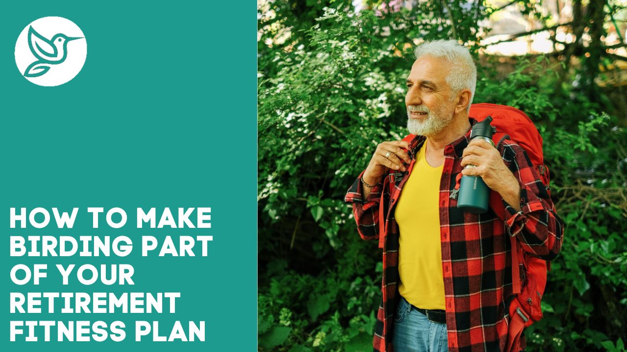 How to make birding part of a retirement fitness plan
